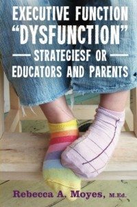 Executive Function "Dysfunction" - Strategies for Educators and Parents ...