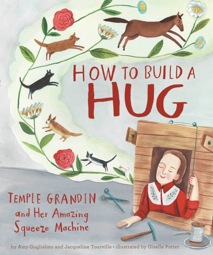 How to Build a Hug: Temple Grandin and Her Amazing Squeeze Machine ...