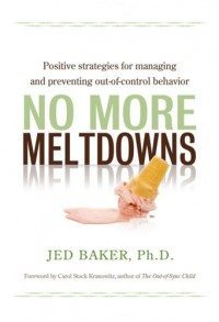 No More Meltdowns: Positive Strategies for Dealing with and Preventing ...